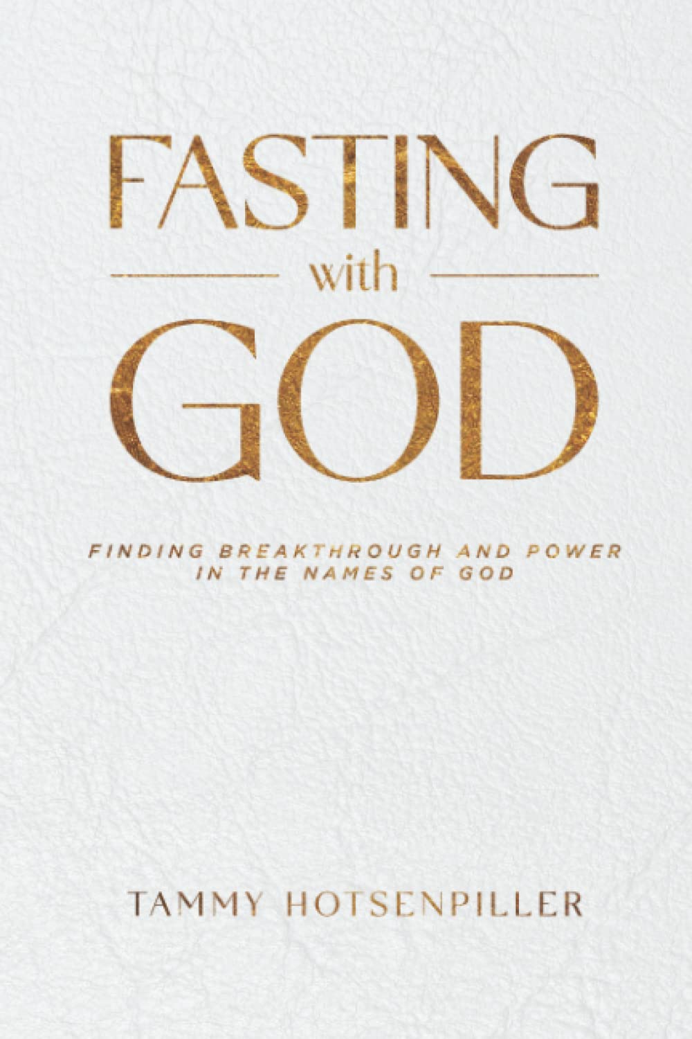 Fasting With God: Finding breakthrough and power in the names of God by ...