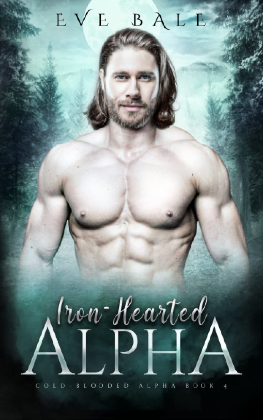 Iron-Hearted Alpha: (Cold-Blooded Alpha Book 4) by Eve Bale | Goodreads