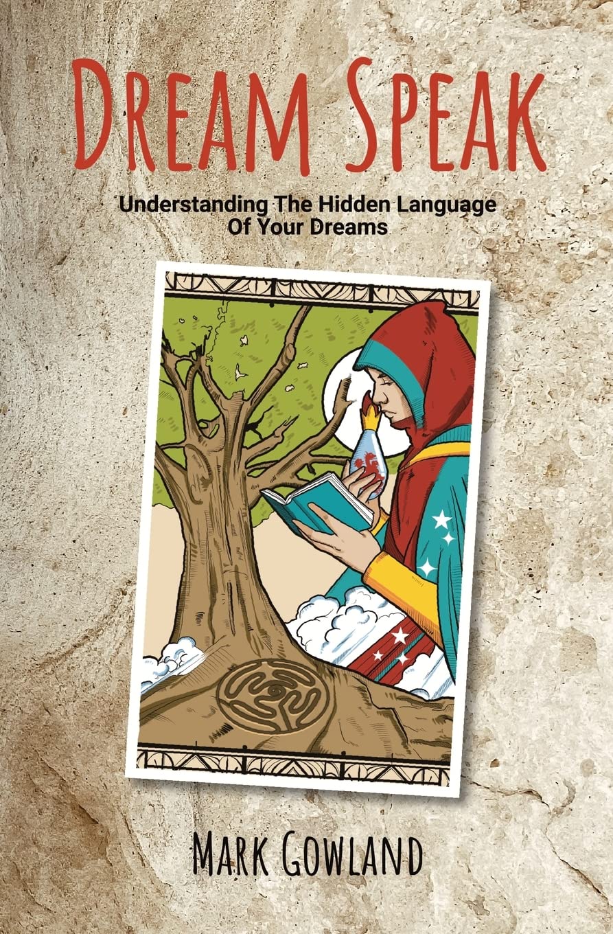 Dream Speak: Understanding The Hidden Language Of Your Dreams by Mark ...