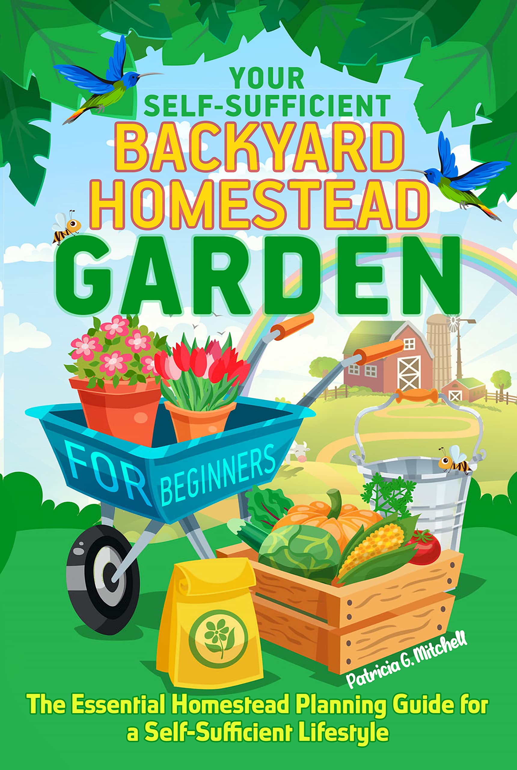 Your Self-Sufficient Backyard Homestead Garden for Beginners: The ...