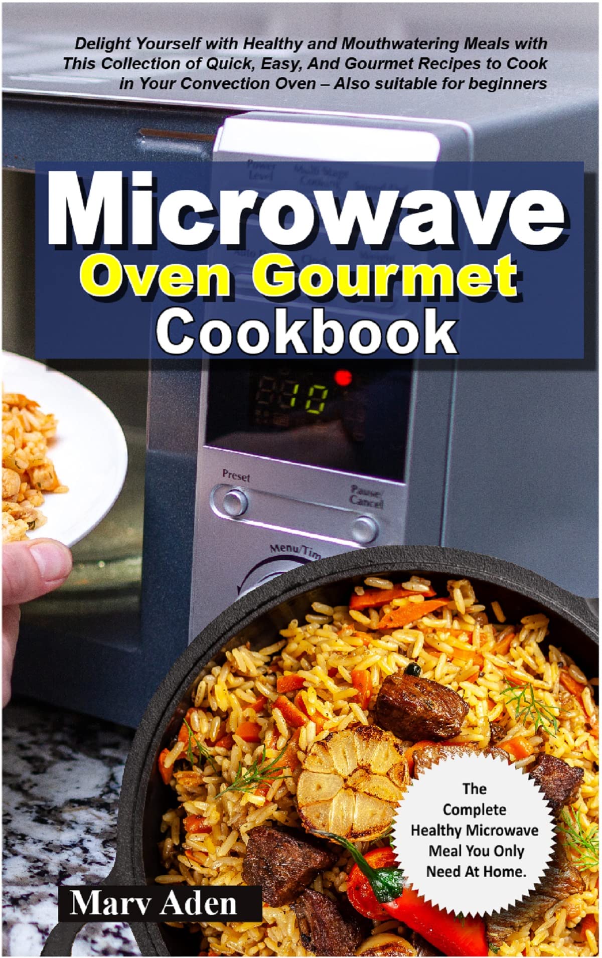 Microwave Oven Gourmet Cookbook: Delight Yourself with Healthy and ...