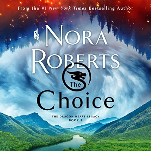 The Choice (The Dragon Heart Legacy, #3) by Nora Roberts | Goodreads