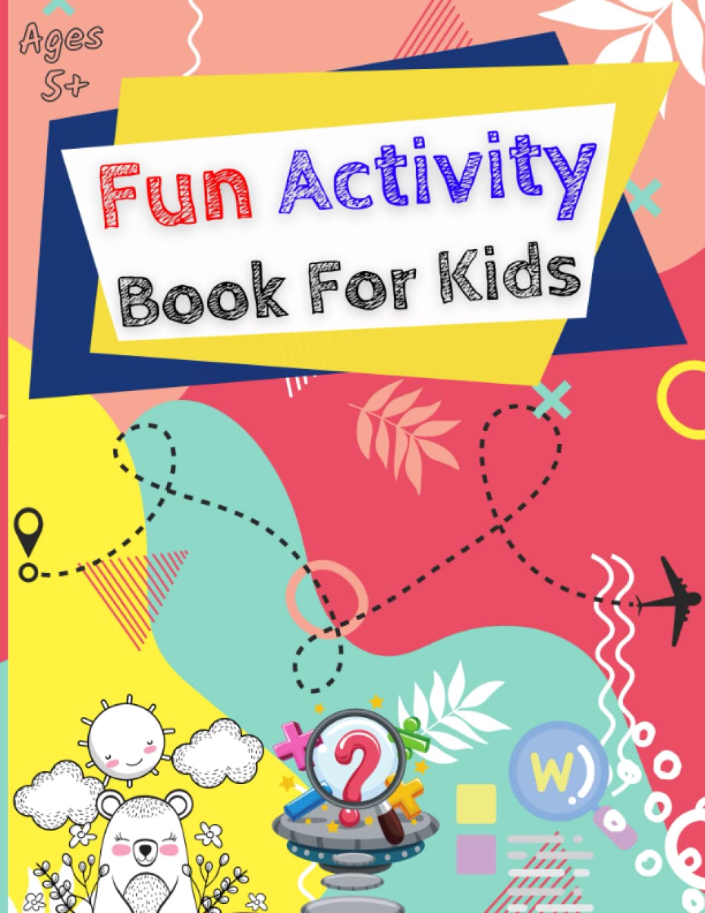 Fun Activity Book for Kids: Ages 5+ by BasicStart Publishing | Goodreads