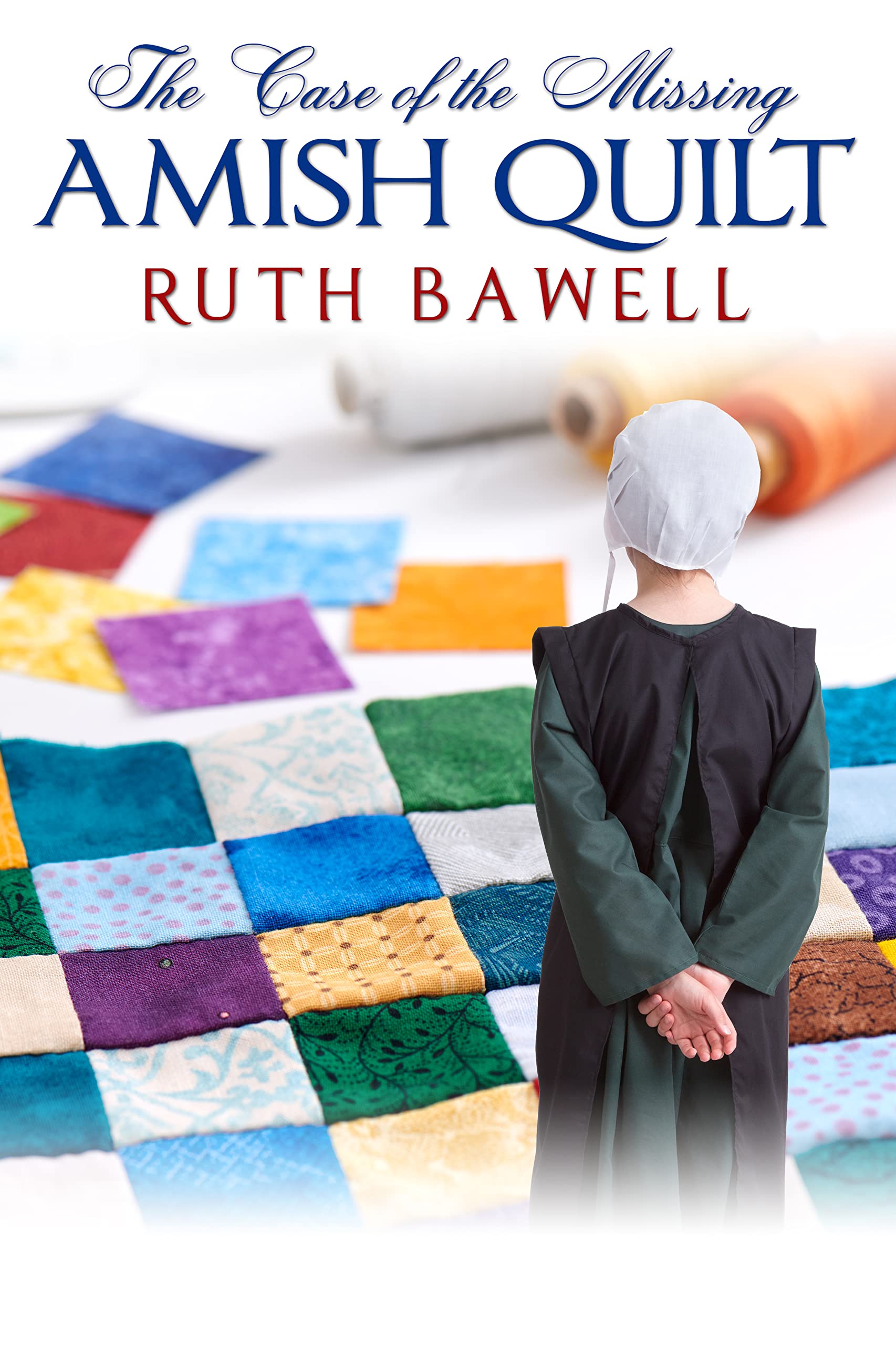 The Case of the Missing Amish Quilt by Ruth Bawell | Goodreads