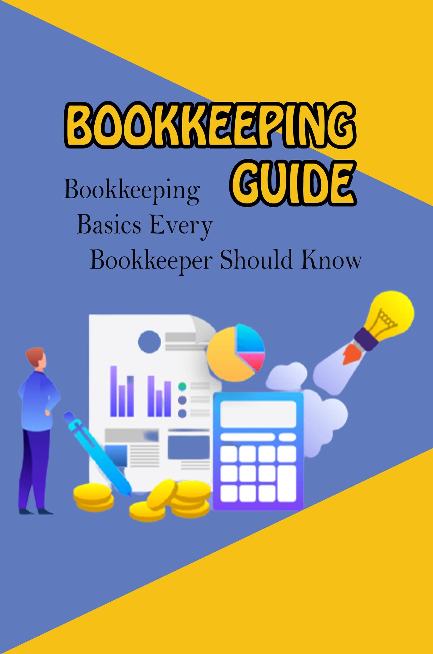 Bookkeeping Guide: Bookkeeping Basics Every Bookkeeper Should Know by Genaro Parsens | Goodreads