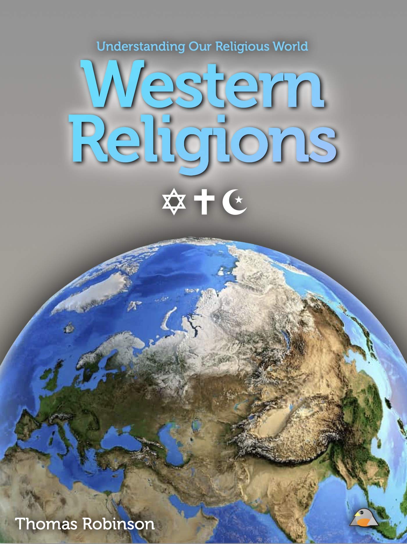 Western Religions: Understanding Our Religious World by Thomas Robinson ...