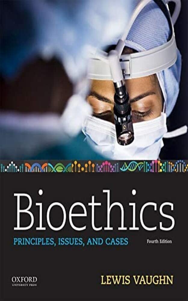 Bioethics: Principles, Issues, and Cases 4th Edition by Lewis Vaughn ...