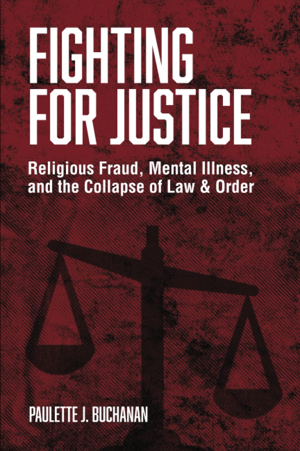 Fighting for Justice: Religious Fraud, Mental Illness, and The Collapse ...