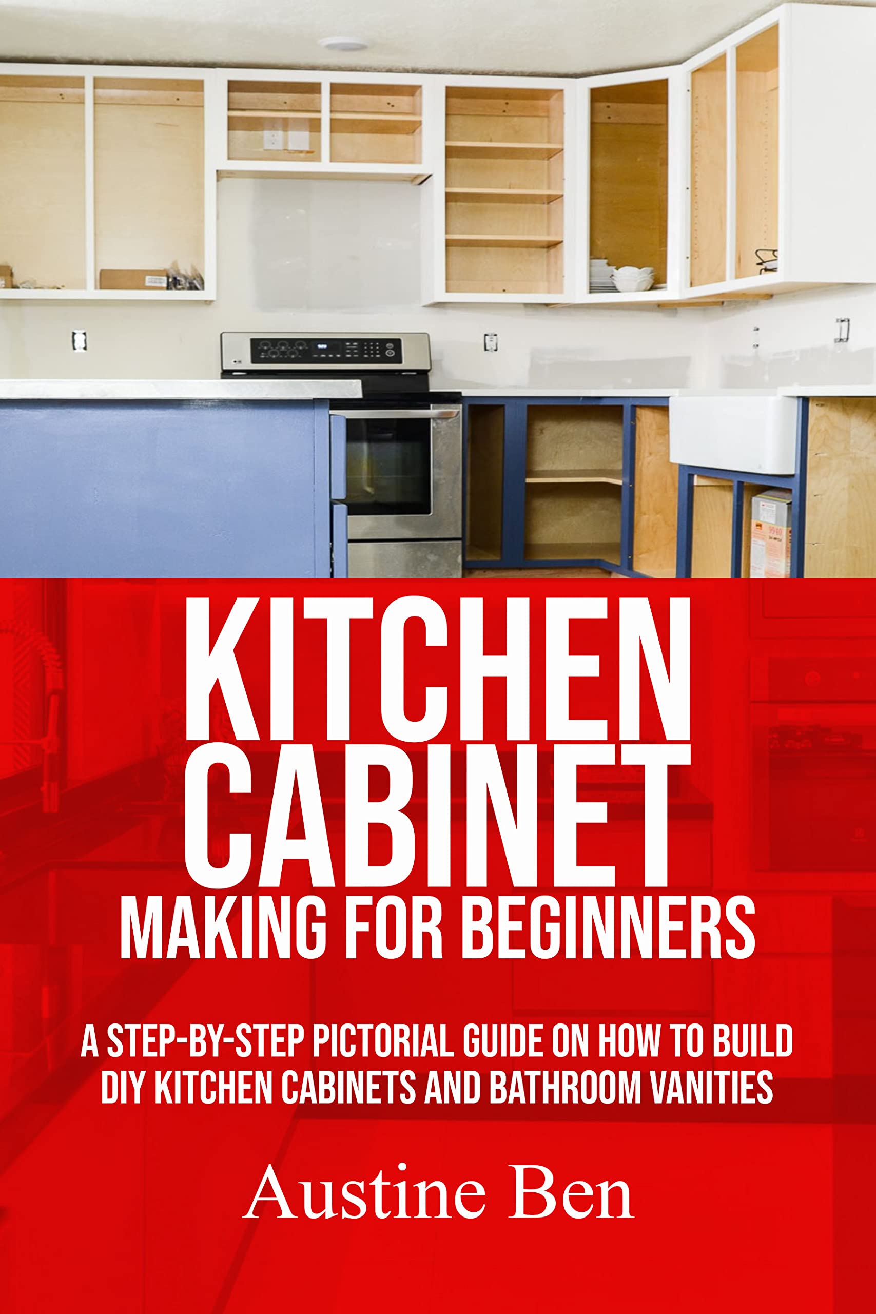 KITCHEN CABINET MAKING FOR BEGINNERS : A Step-By-Step Pictorial Guide ...