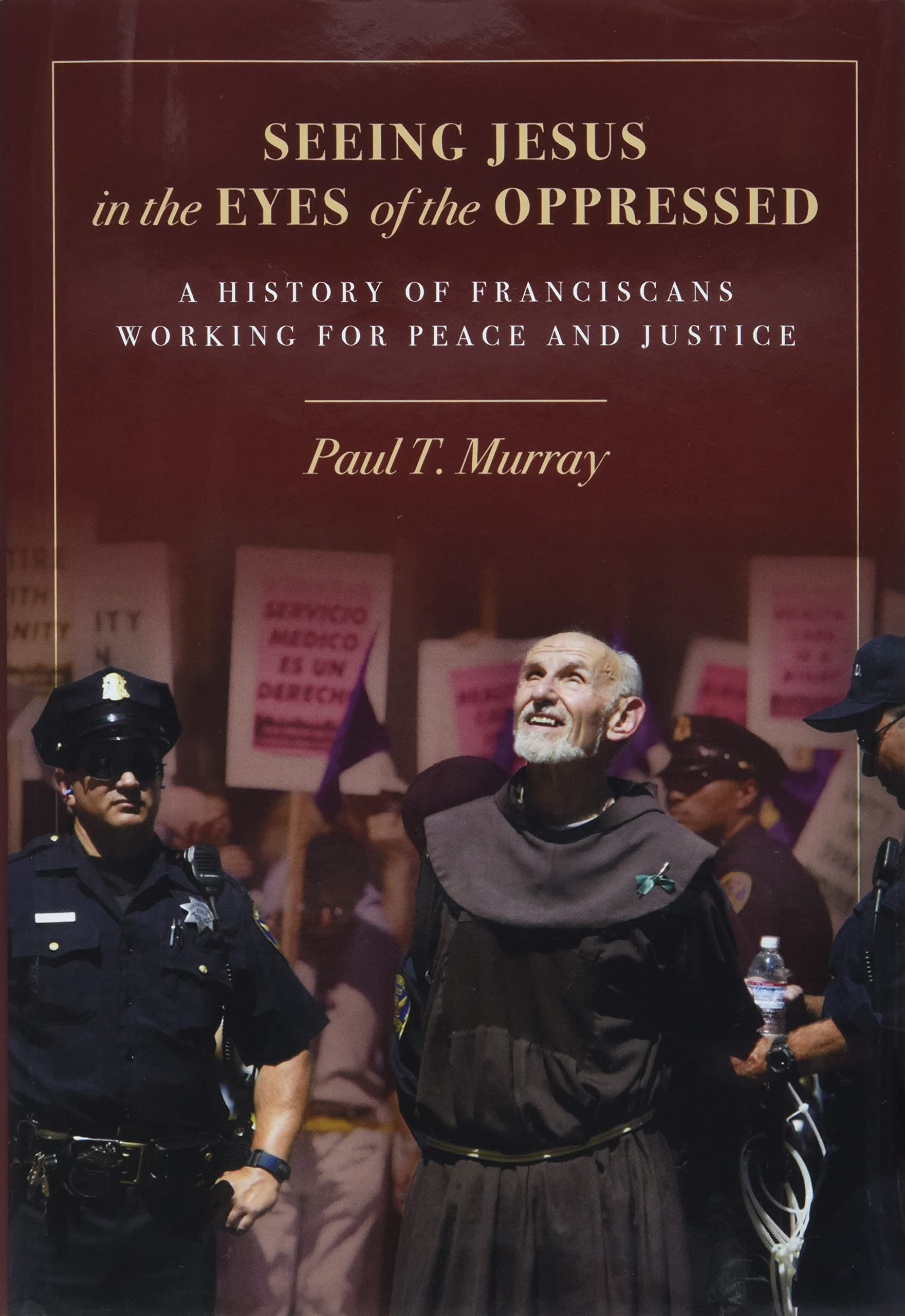 Seeing Jesus in the Eyes of the Oppressed: A History of Franciscans ...