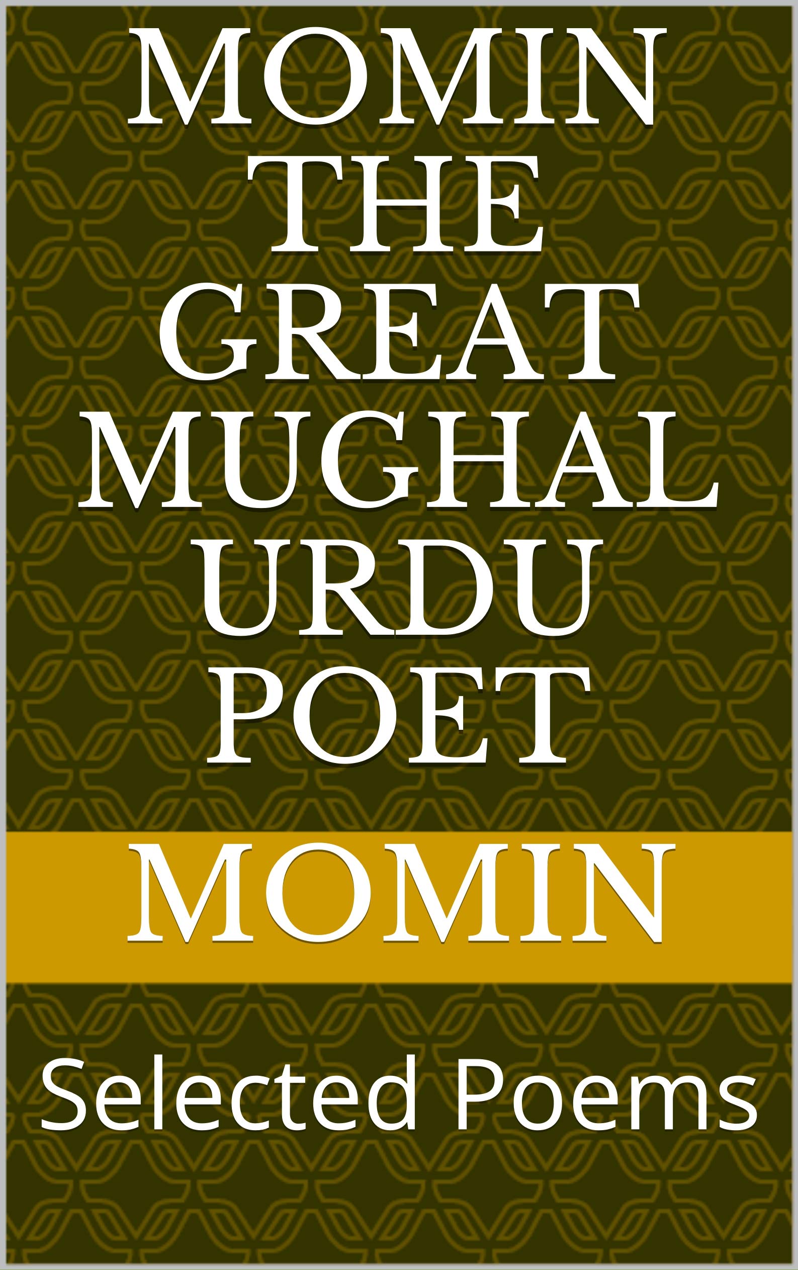 MOMIN The Great Mughal Urdu Poet: Selected Poems by Momin | Goodreads