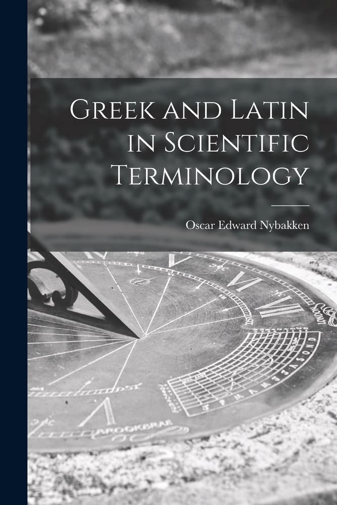 Greek and Latin in Scientific Terminology by Oscar Edward 1904 ...