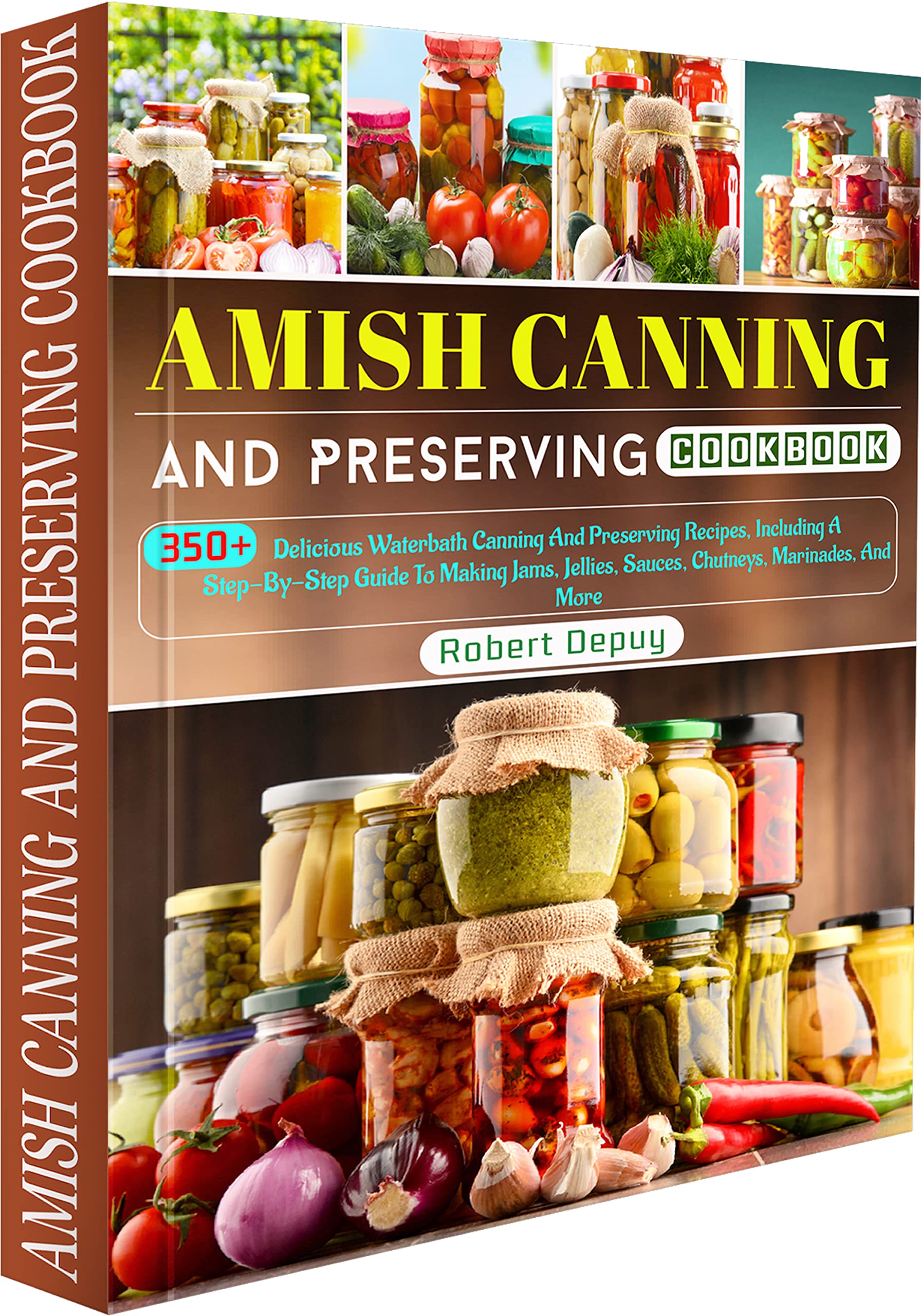 Amish Canning And Preserving Cookbook: 350+ Delicious Waterbath Canning And Preserving Recipes ...