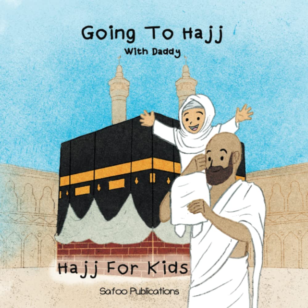 Going To Hajj With Daddy: Hajj for Kids by Safoo Publications | Goodreads