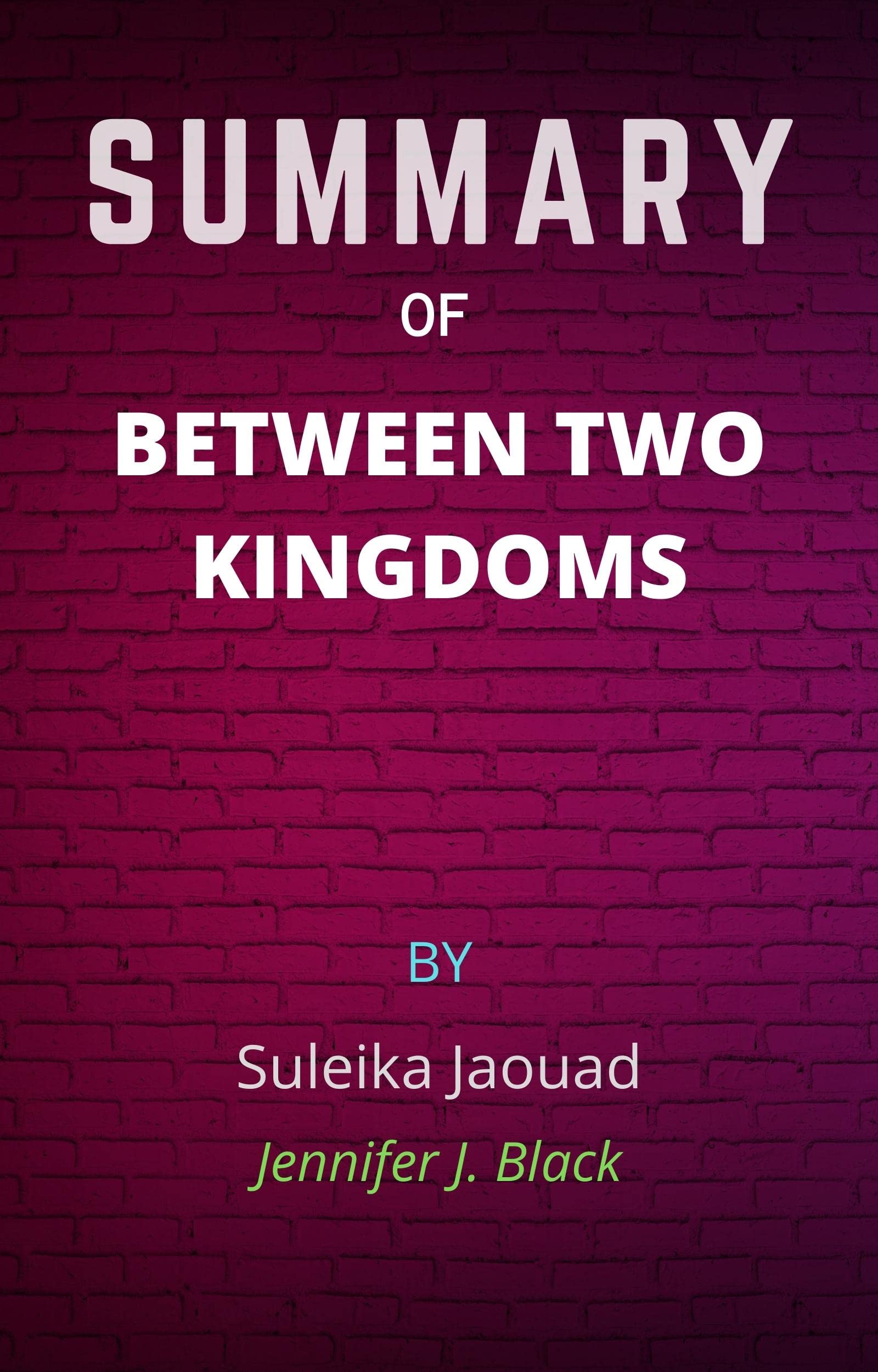SUMMARY OF BETWEEN TWO KINGDOMS BY Suleika Jaouad: A Memoir of a Life ...