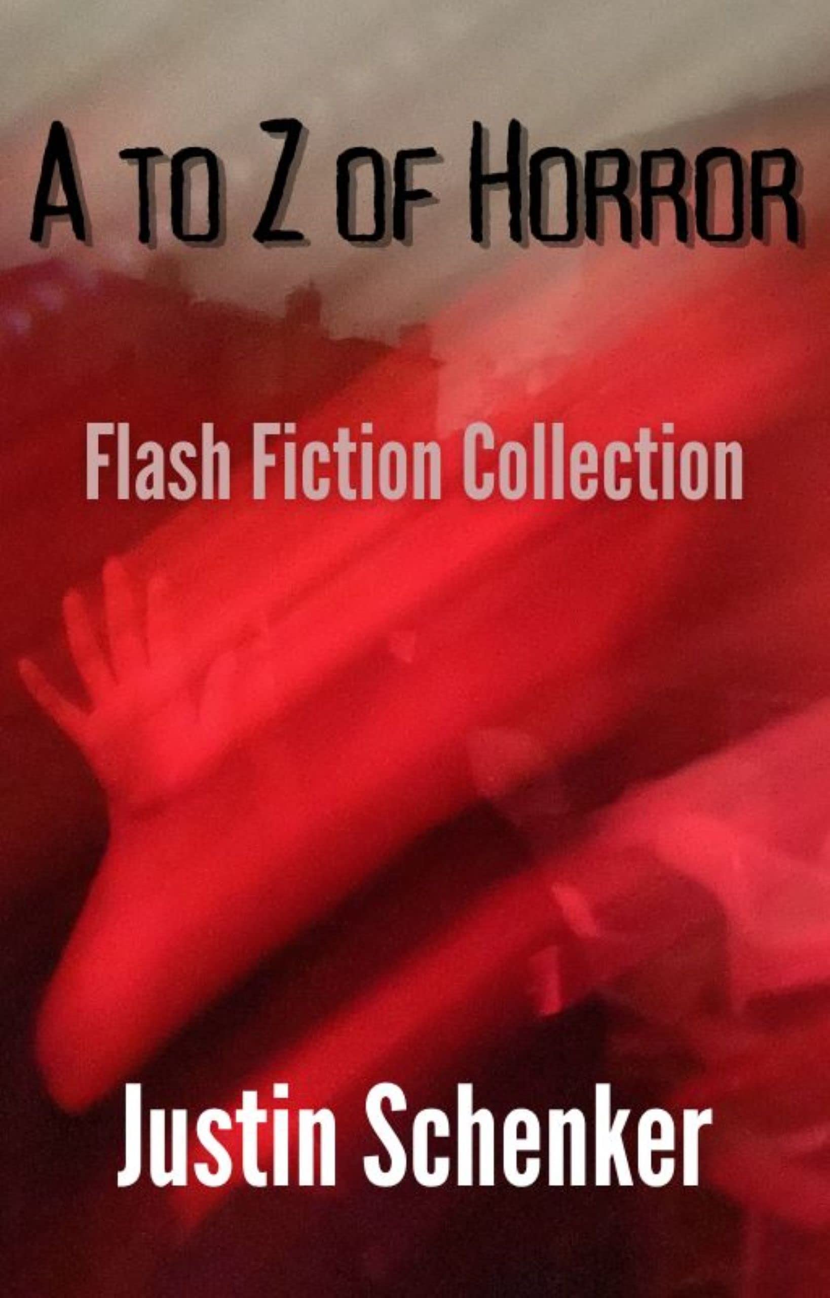 A to Z of Horror: Flash Fiction Collection by Justin Schenker | Goodreads