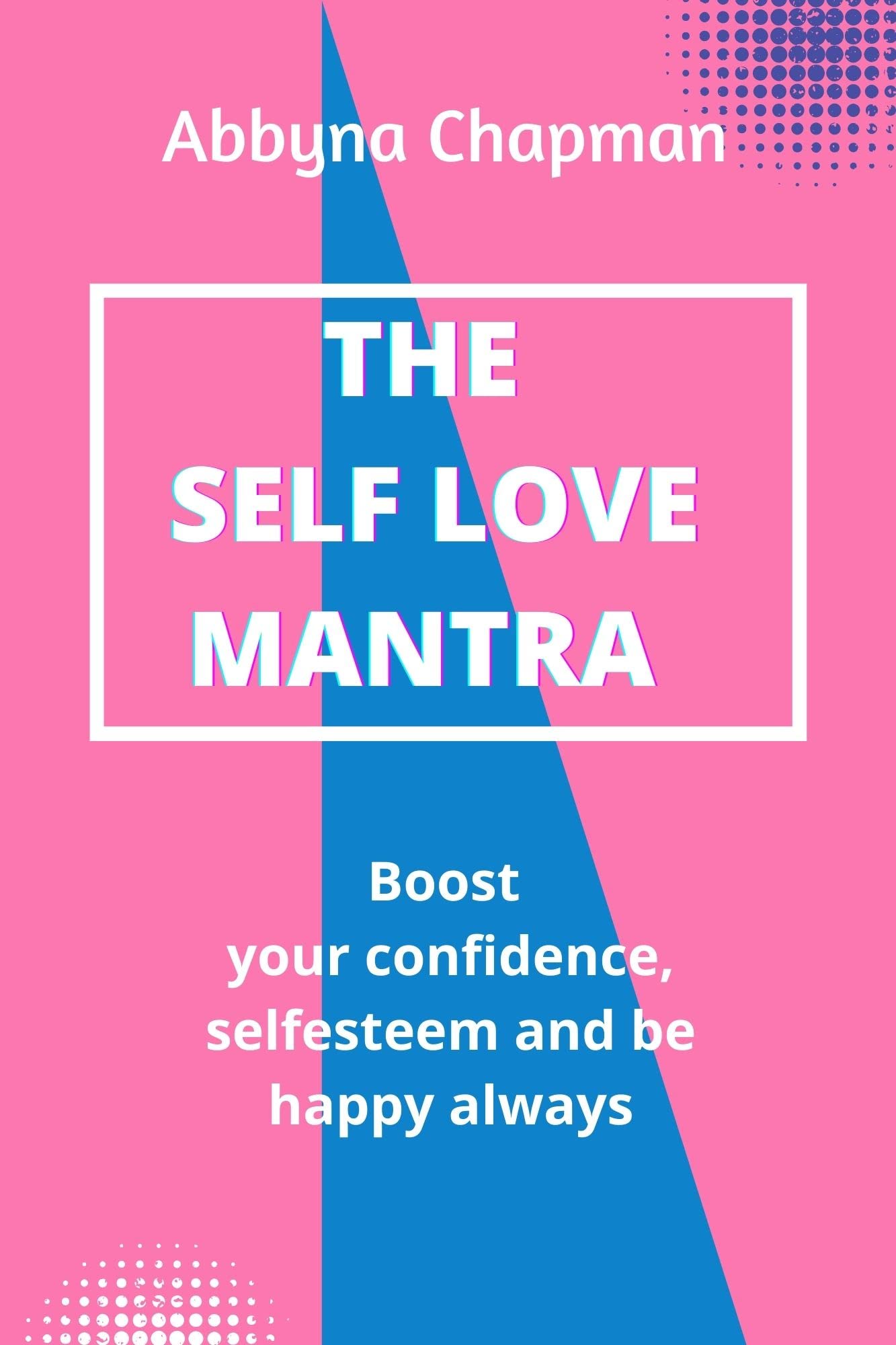 The Selflove Mantra: A Revolutionary Manual to Boost Self-Esteem ...