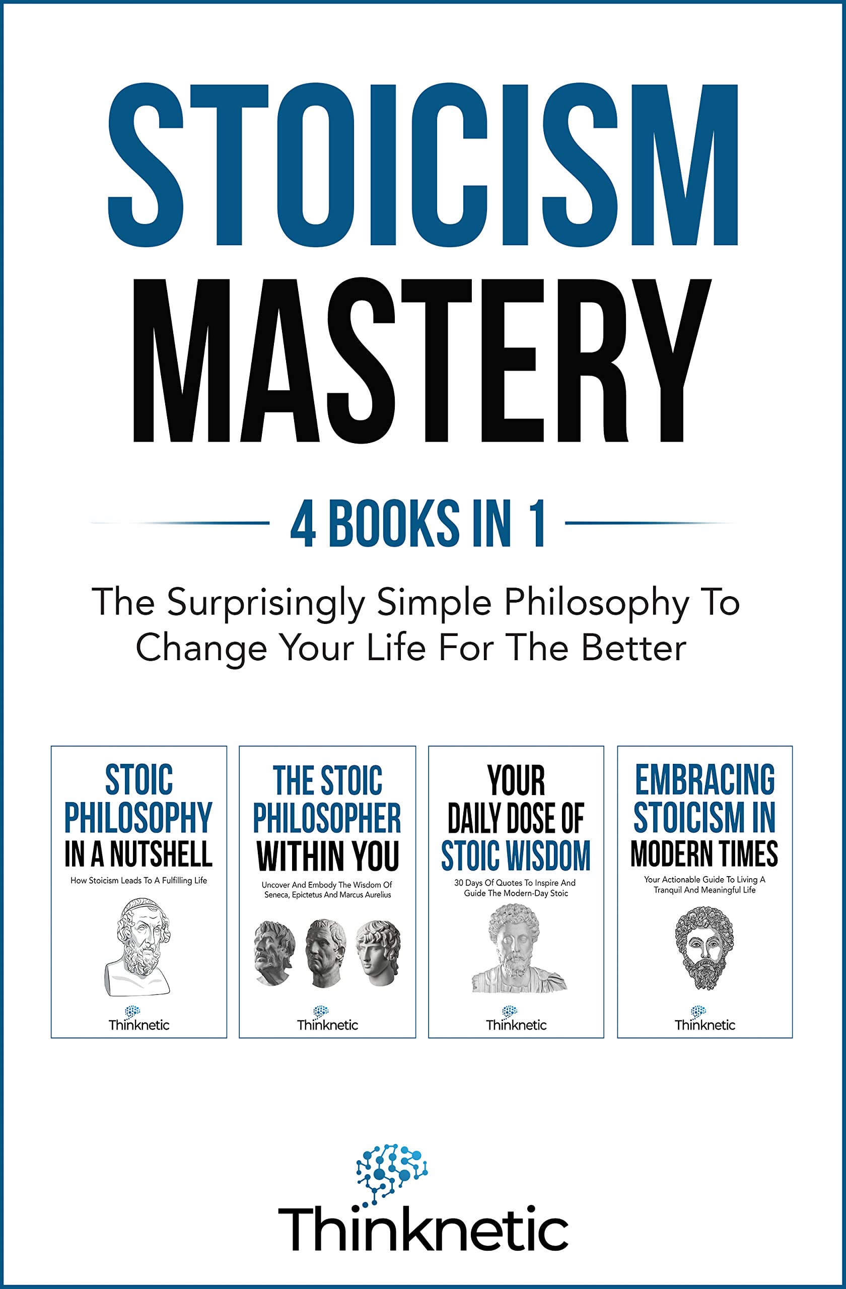 Stoicism Mastery - 4 Books In 1: The Surprisingly Simple Philosophy To Change Your Life For The ...
