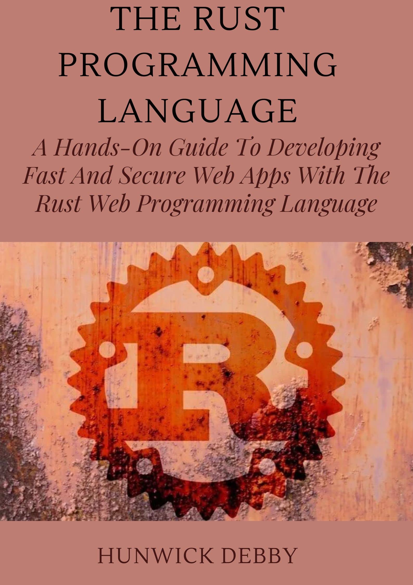 The Rust Programming Language A Hands On Guide To Developing Fast And
