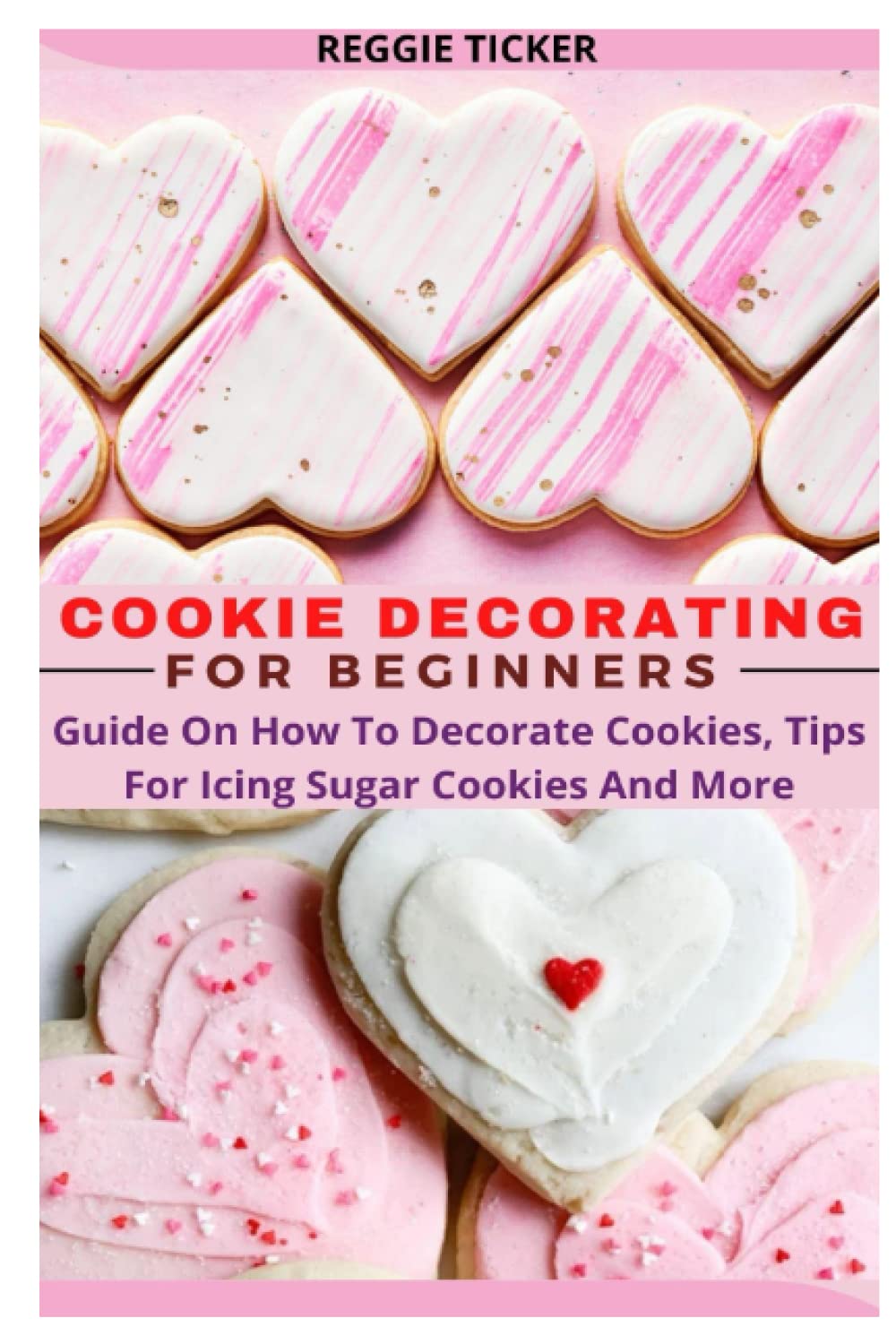 COOKIE DECORATING FOR BEGINNERS: Guide On How To Decorate Cookies, Tips ...