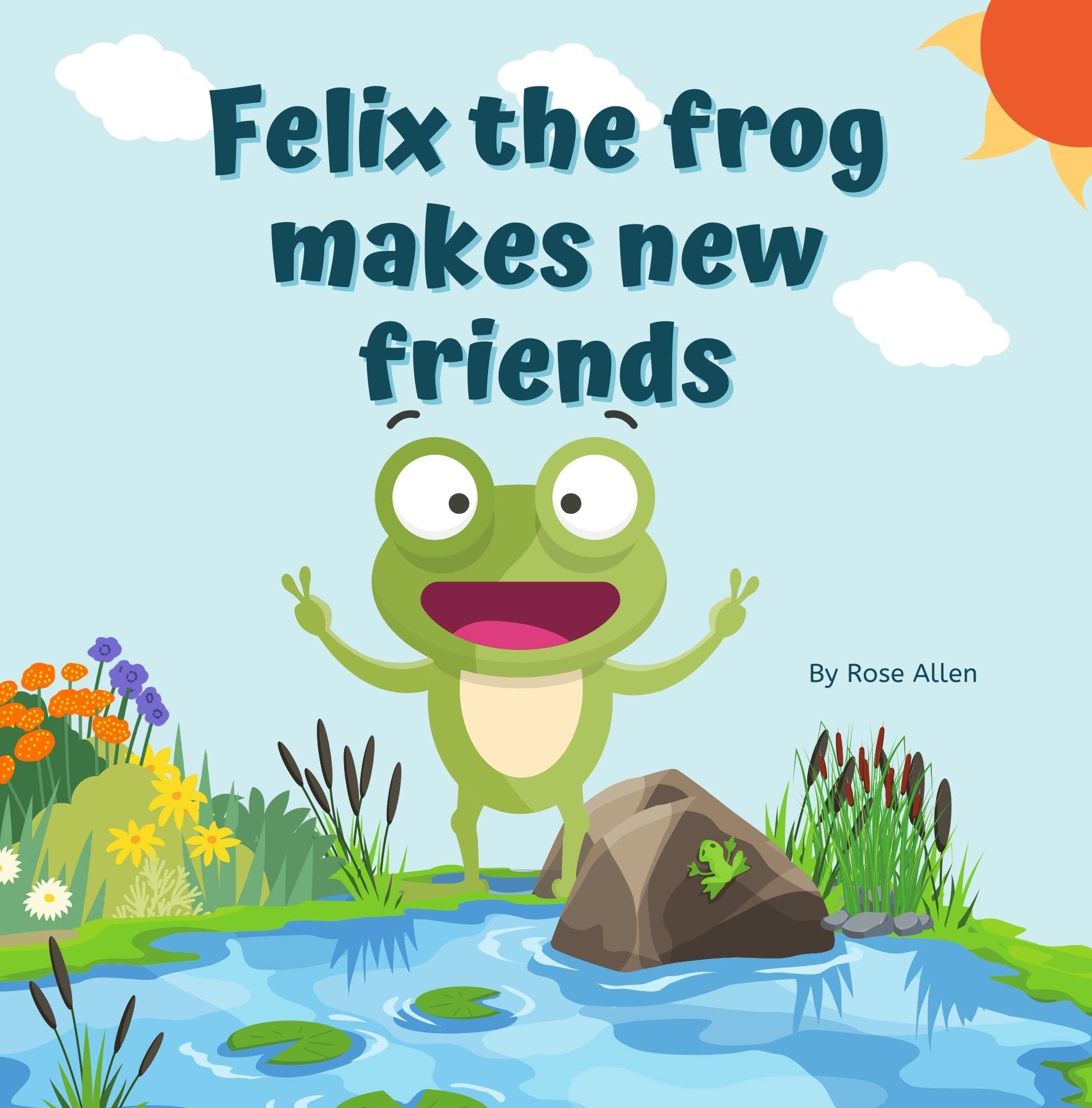 Felix the frog makes new friends: A fun picture book for kids by Rose ...