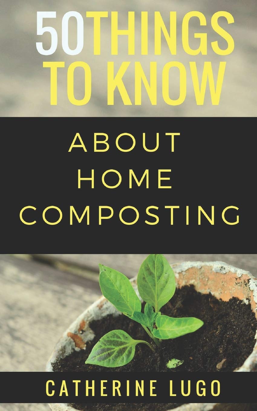 50 Things to Know About Home Composting: A Beginners Guide to Learn How ...