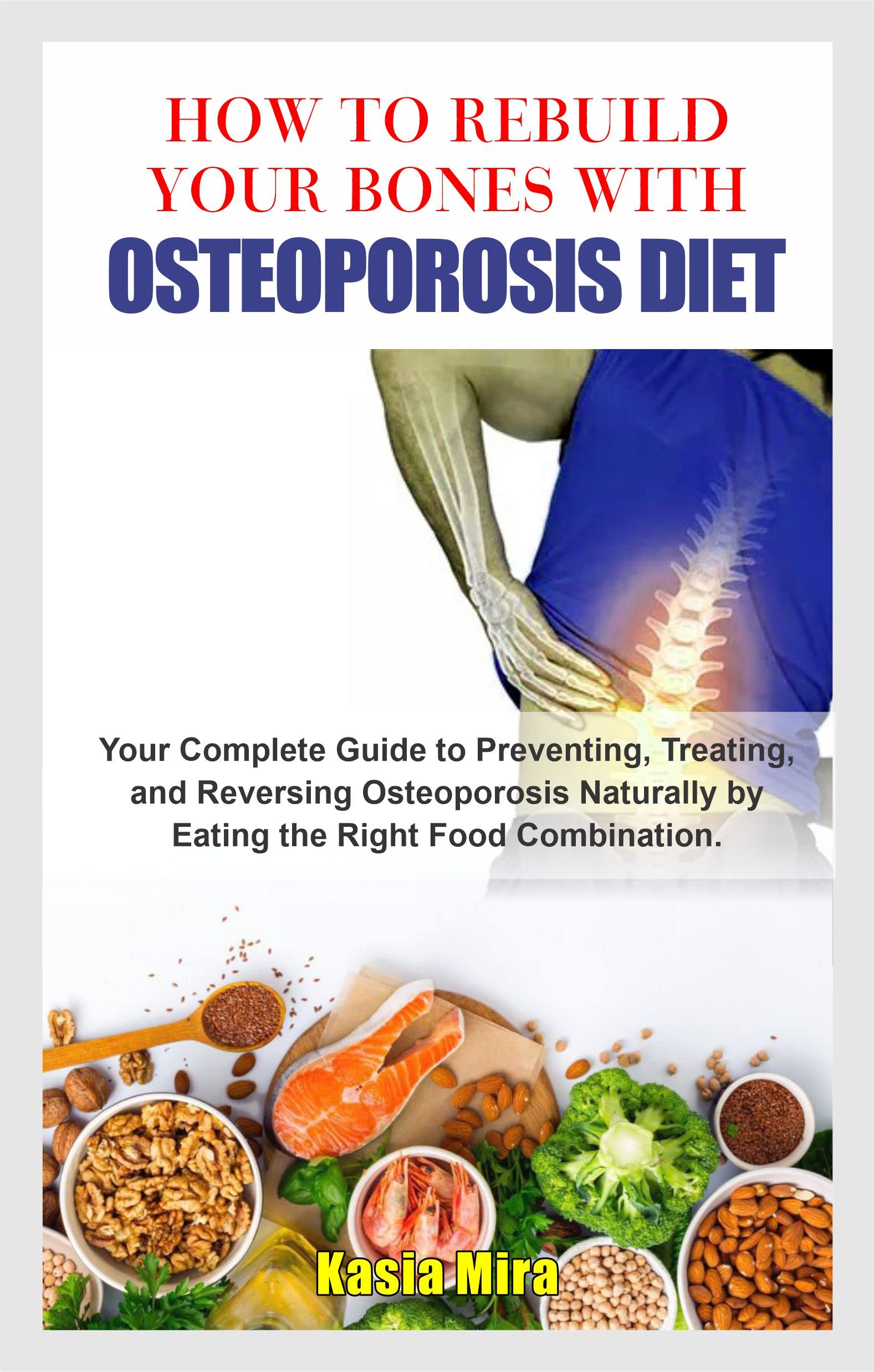HOW TO REBUILD YOUR BONES WITH OSTEOPOROSIS DIET: Your Complete Guide ...