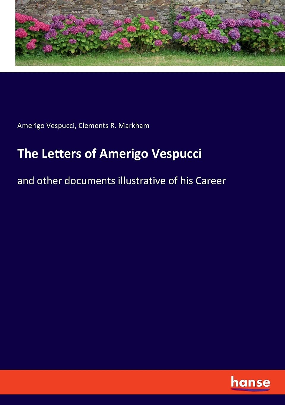 The Letters of Amerigo Vespucci: and other documents illustrative of ...