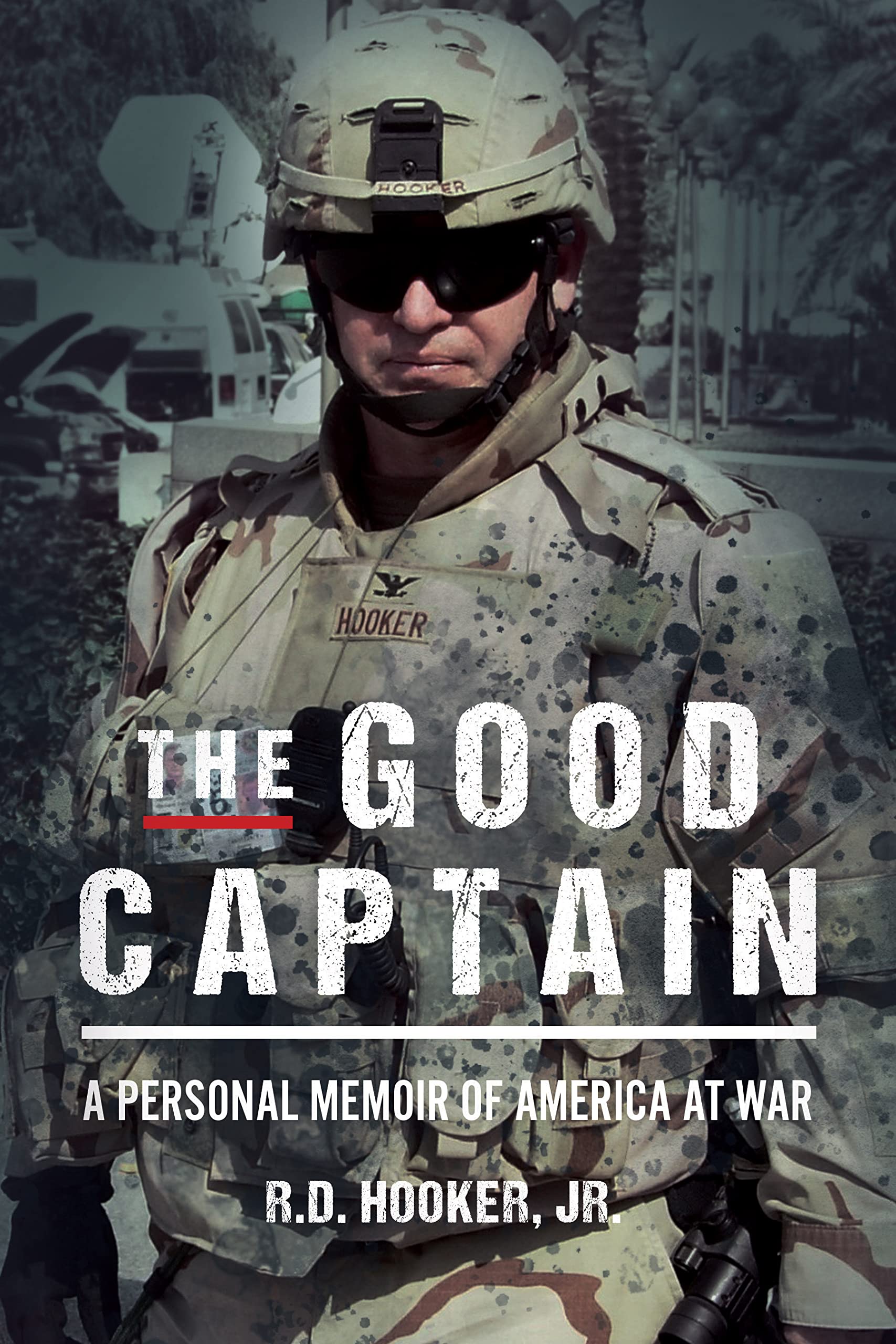 The Good Captain: A Personal Memoir of America at War by R. D. Hooker ...