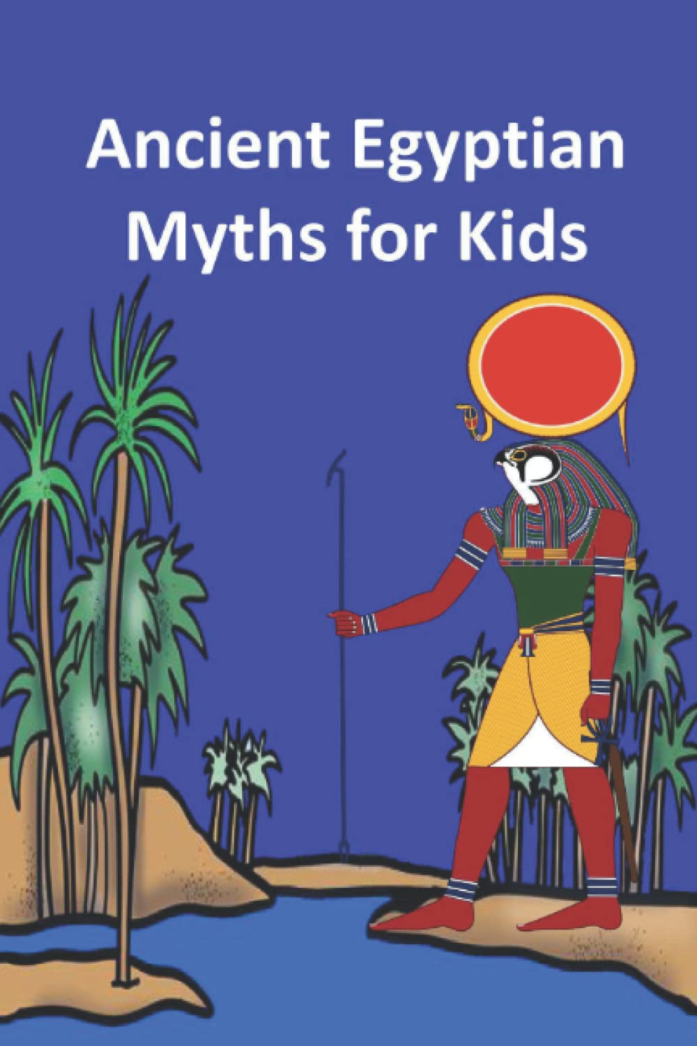 Ancient Egyptian Myths for Kids by Rich Linville | Goodreads