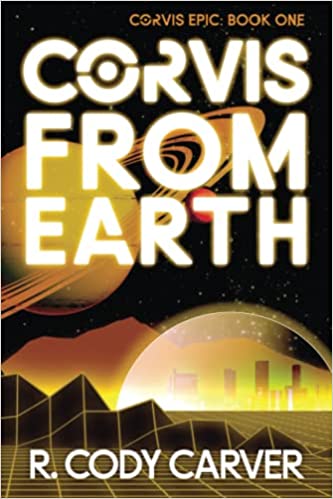 Corvis from Earth: Corvis Epic: Book One by R. Cody Carver | Goodreads