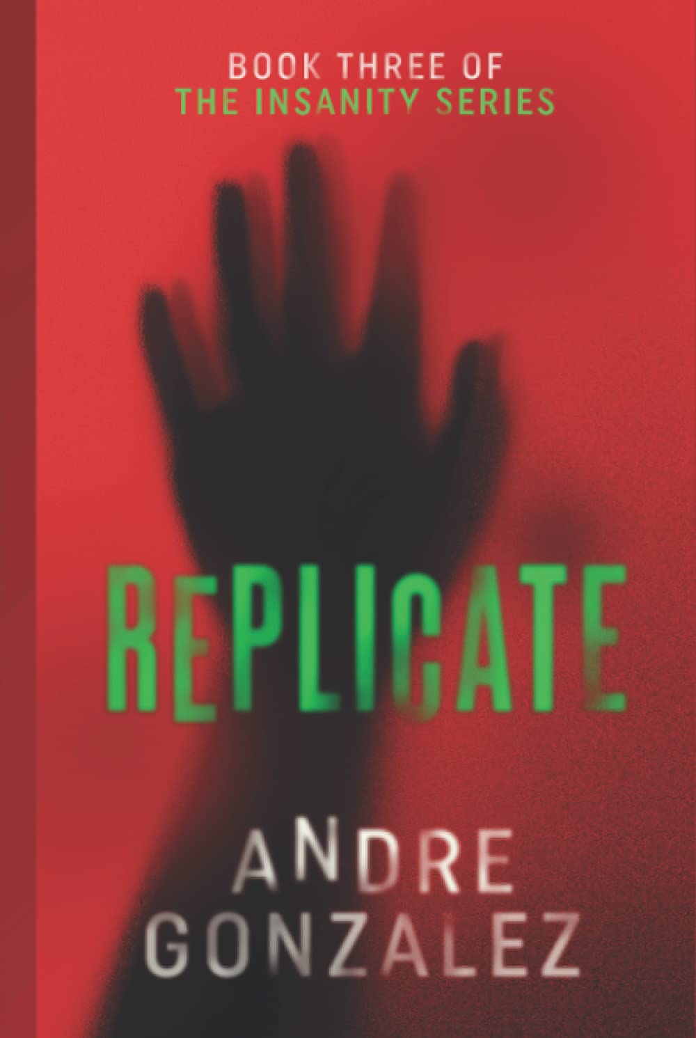 Replicate (Insanity) by Andre Gonzalez | Goodreads