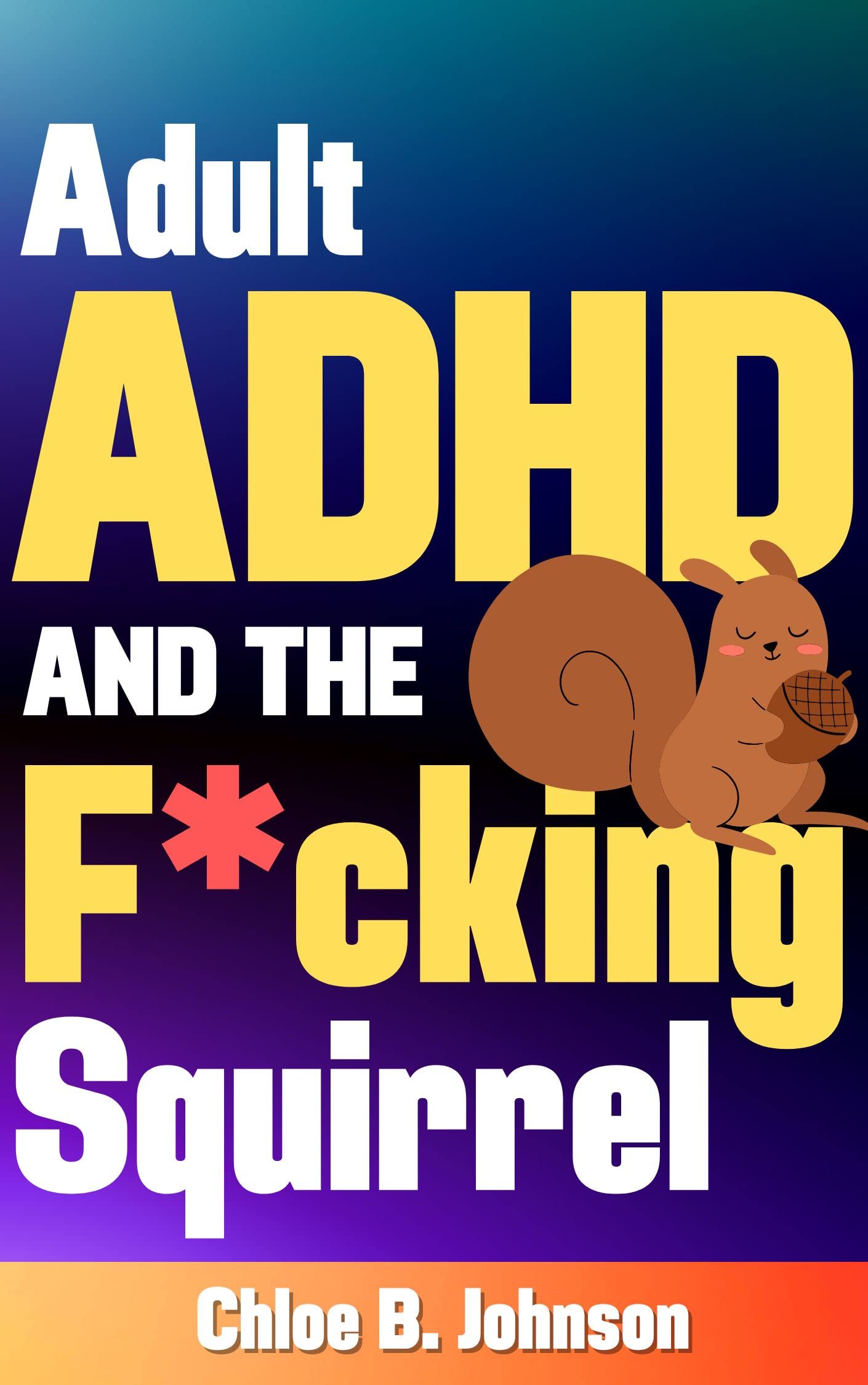Adult ADHD and the F*cking Squirrel: This squirrel just got diagnosed ...
