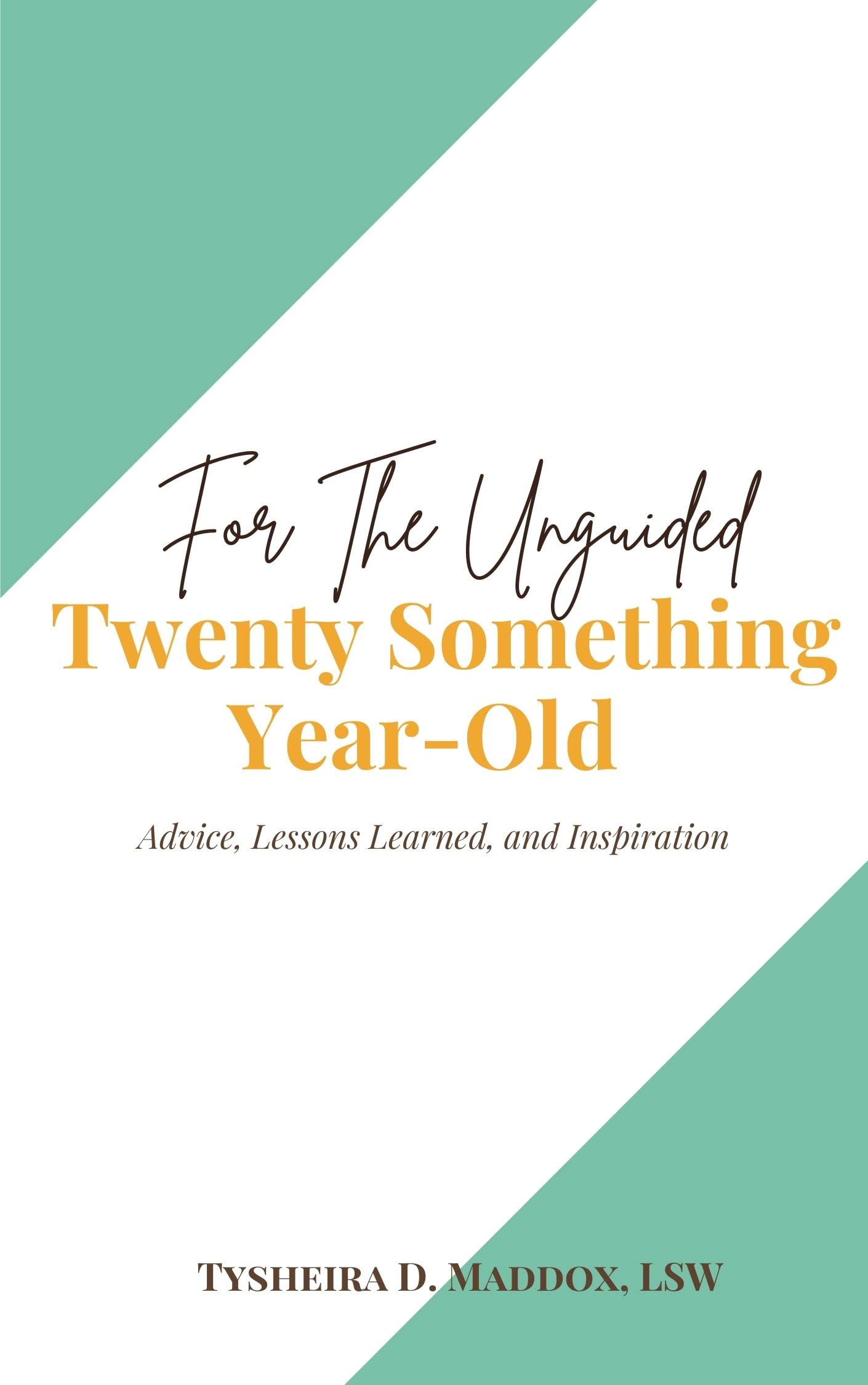 For The Unguided Twenty Something Year-Old: Advice, Lessons Learned ...