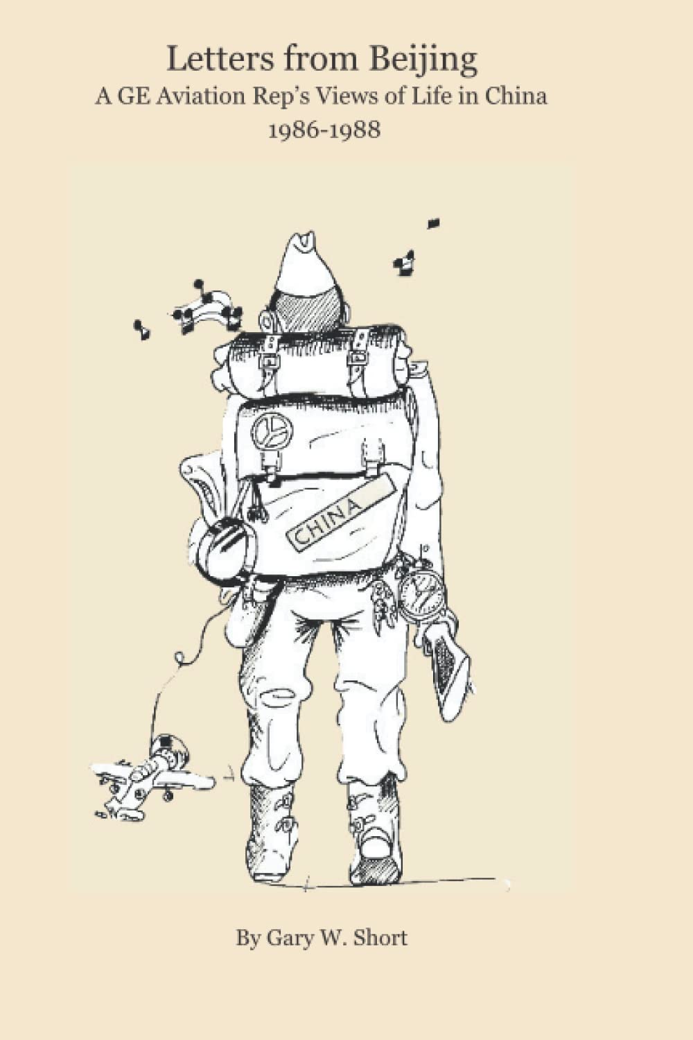 Letters from Beijing: A GE Aviation Rep's Views of Life in China 1986 ...