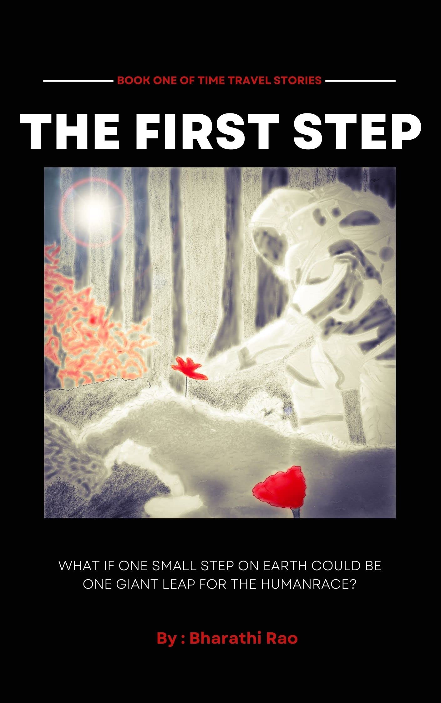 The First Step: Book One of Time Travel Stories by Bharathi Rao | Goodreads