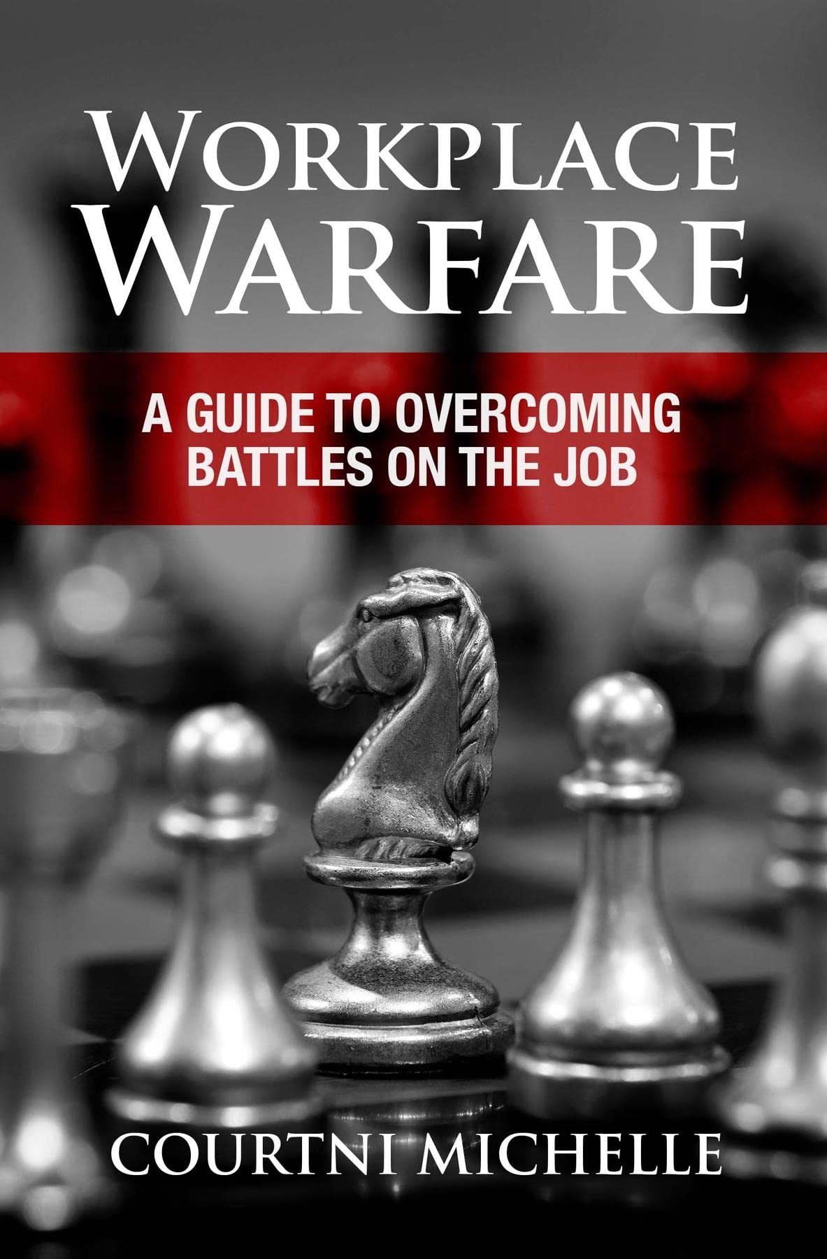 Workplace Warfare: A Guide to Overcoming Battles on the Job by Courtni ...