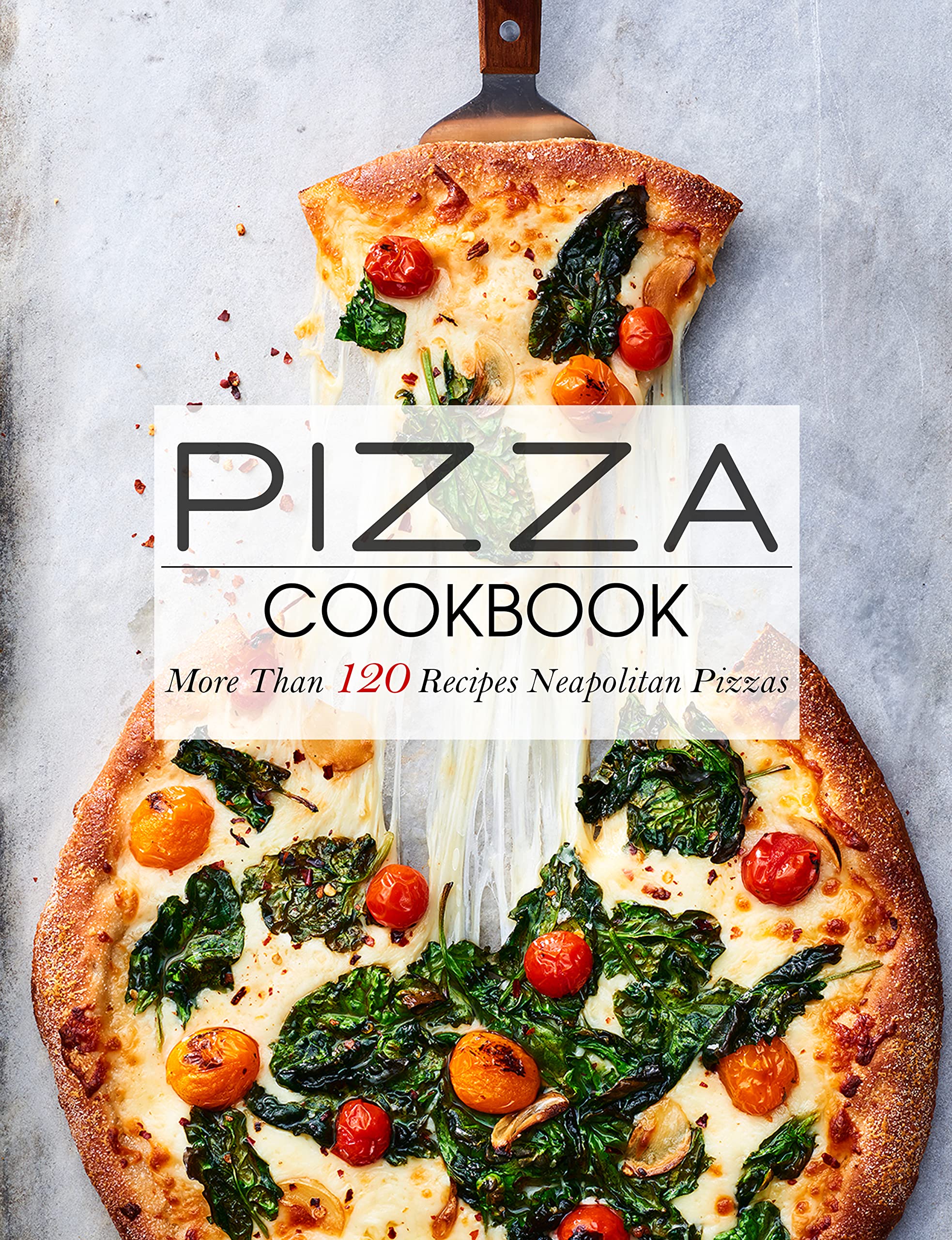 Pizza Cookbook: More Than 120 Recipes Neapolitan Pizzas by Robyn Wyman ...