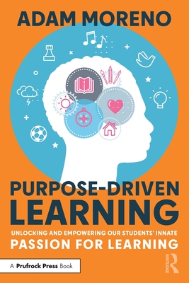 Purpose-Driven Learning: Unlocking and Empowering Our Students’ Innate ...