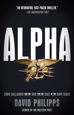 Alpha: Eddie Gallagher and the War for the Soul of the Navy SEALs by ...