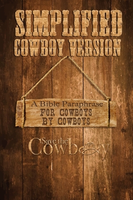 Simplified Cowboy Version: A Bible Paraphrase For Cowboys By Cowboys by ...