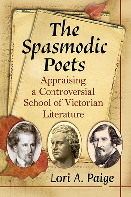 The Spasmodic Poets: Appraising a Controversial School of Victorian ...