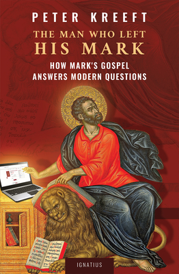 The Man Who Left His Mark: How Mark’s Gospel Answers Modern Questions ...