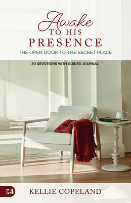 Awake to His Presence: The Open Door to the Secret Place, 30 Devotions ...