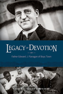 Legacy of Devotion: Father Edward J. Flanagan of Boys Town by Father ...