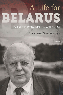 A Life for Belarus: The Fall and Postmortal Rise of the USSR by ...