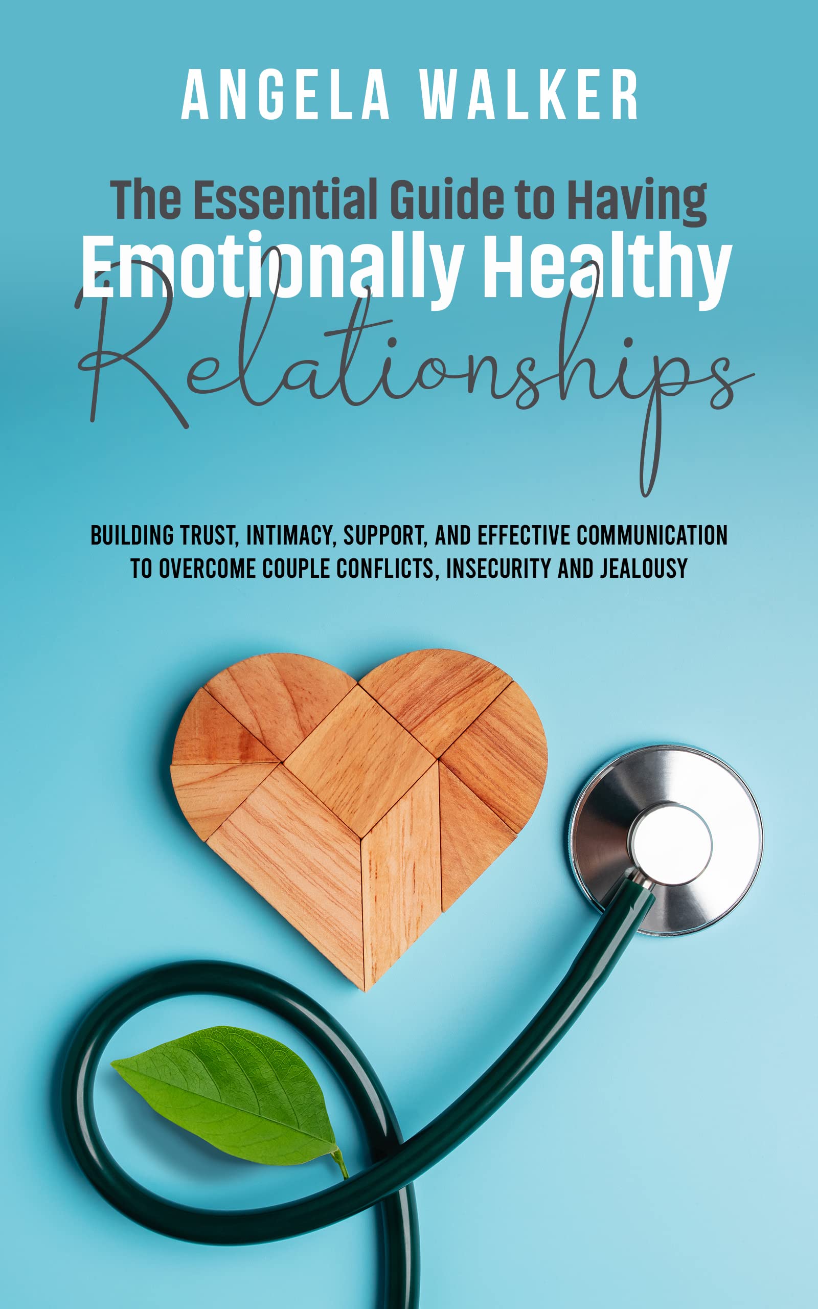 The Essential Guide to Having Emotionally Healthy Relationships ...