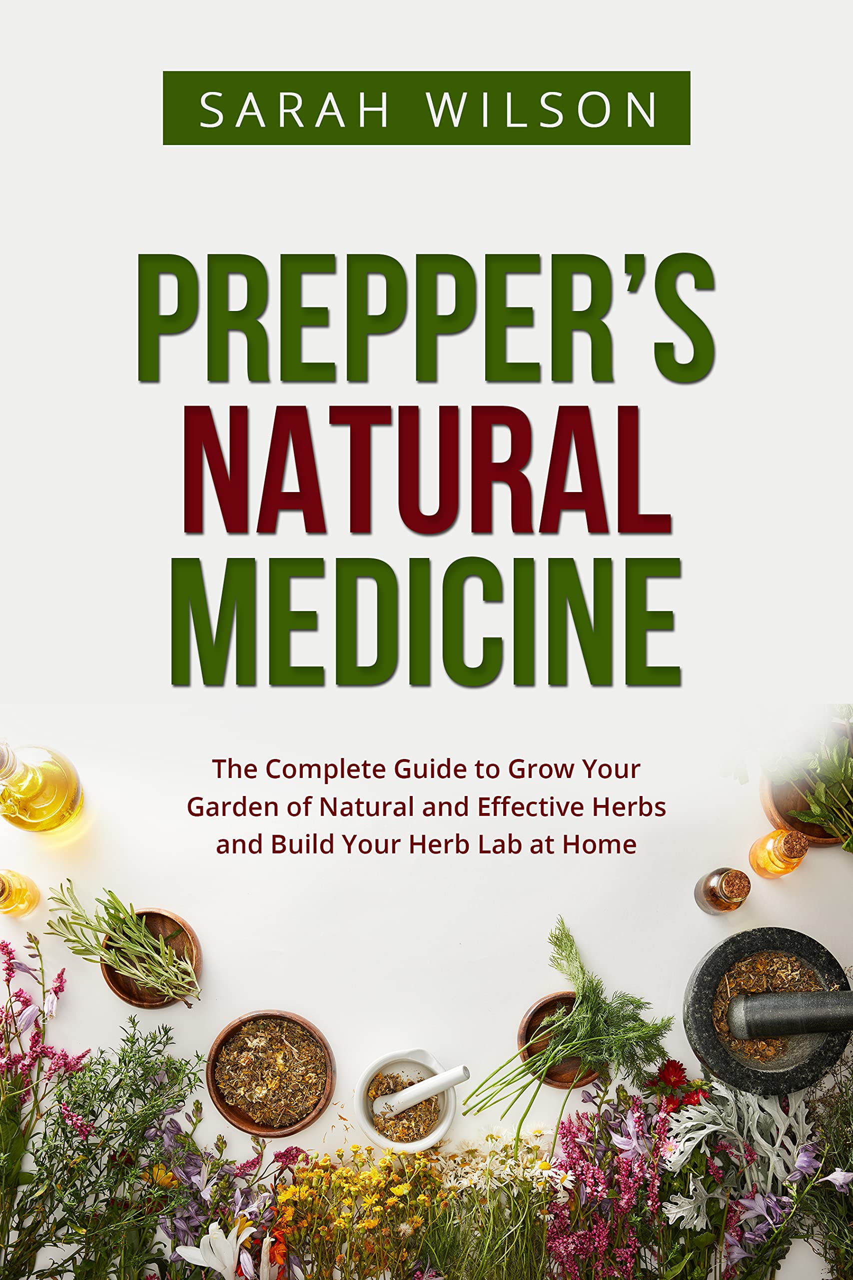 Prepper’s Natural Medicine: The Complete Guide to Grow Your Garden of ...
