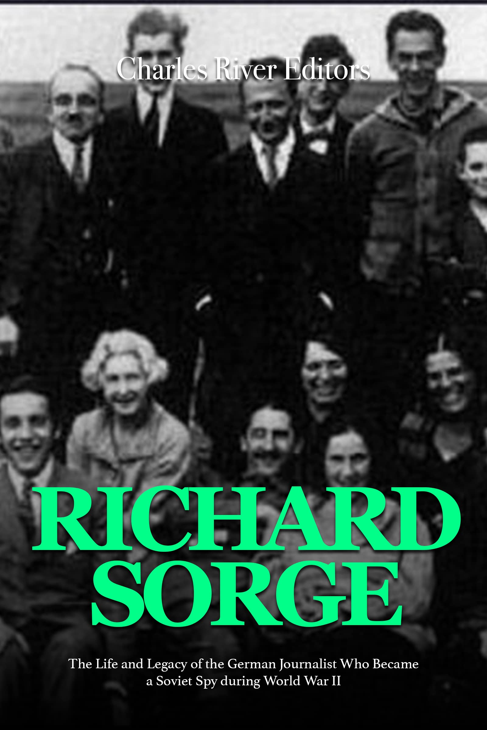 Richard Sorge: The Life and Legacy of the German Journalist Who Became ...