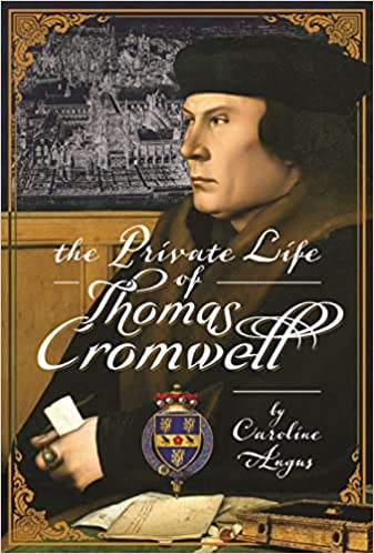 The Private Life of Thomas Cromwell by Caroline Angus | Goodreads